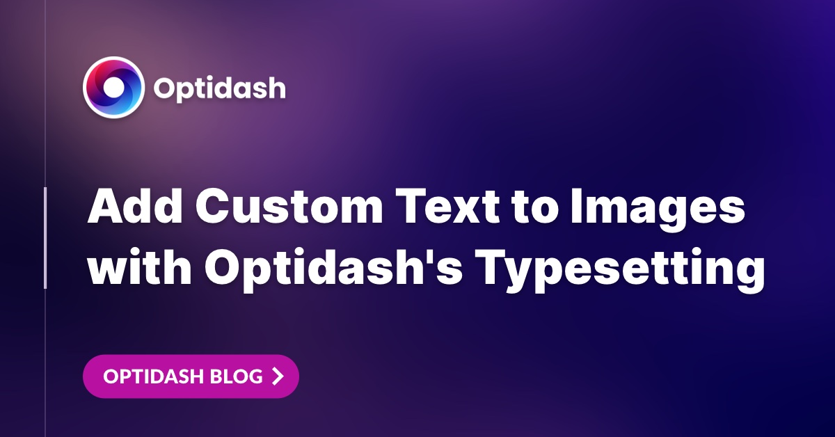 Add Custom Text to Images with Optidash's Typesetting